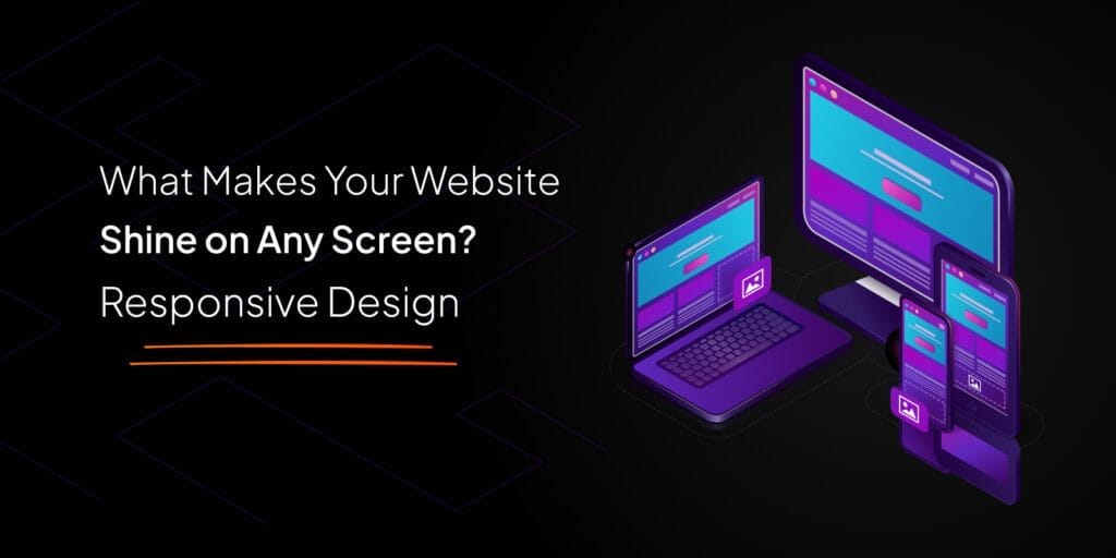 What Makes Your Website Shine on Any Screen? - Responsive Design