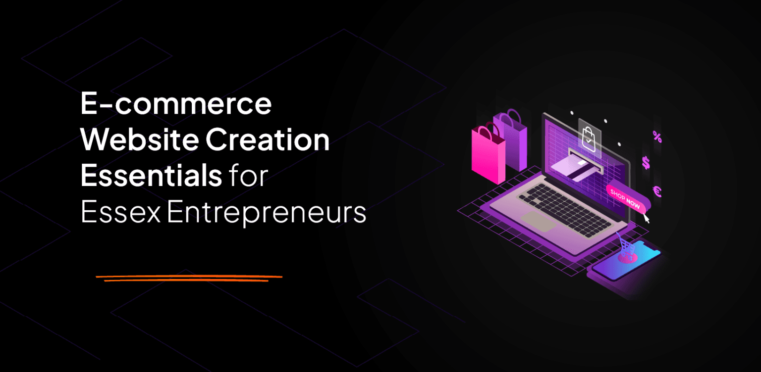 E-commerce Website Creation Essentials for Essex Entrepreneurs
