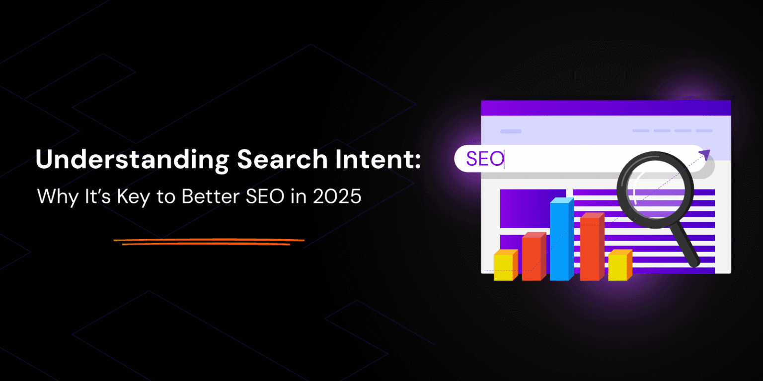 Understanding Search Intent: Why It’s Key to Better SEO in 2025